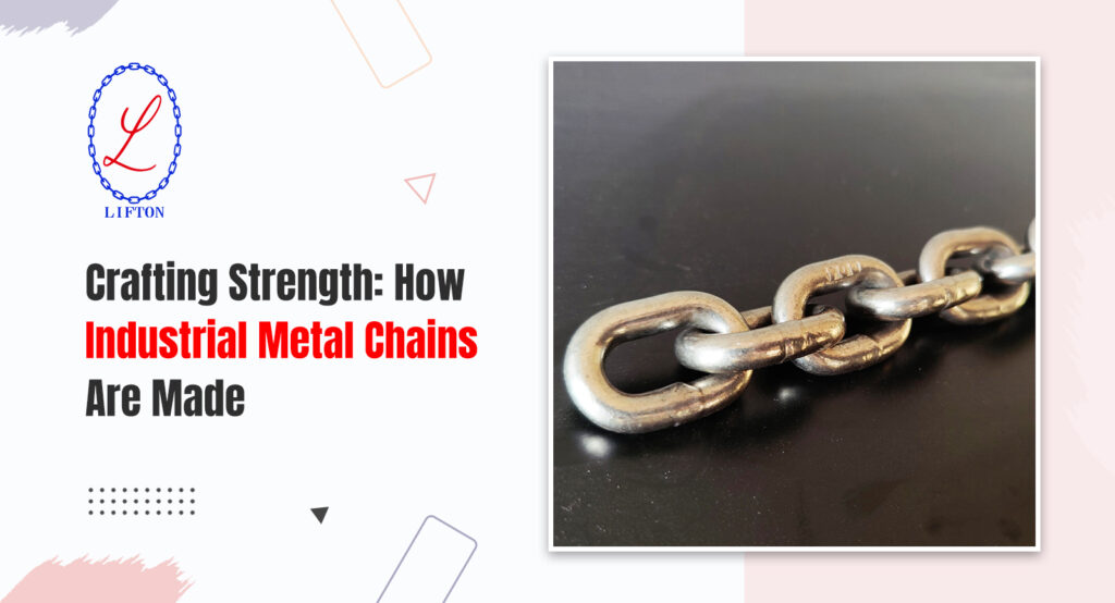 How Industrial Metal Chains Are Made: Strength & Quality